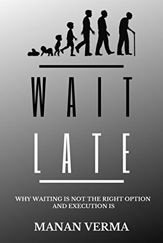 Wait Late: Waiting is not the right option execution is by Manan Verma ...