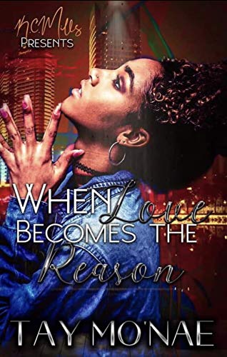 When Love Becomes The Reason by Tay Mo'Nae | Goodreads