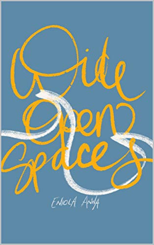 Wide, Open Spaces: Poems & Lyrics by Eniola Anna | Goodreads