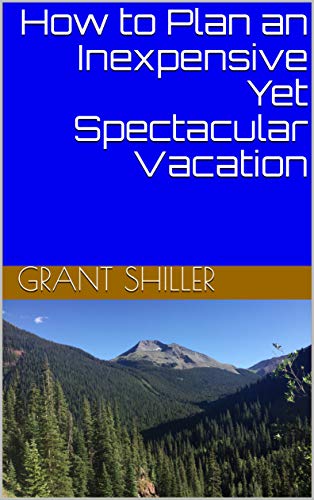 How to Plan an Inexpensive Yet Spectacular Vacation by Grant Shiller ...