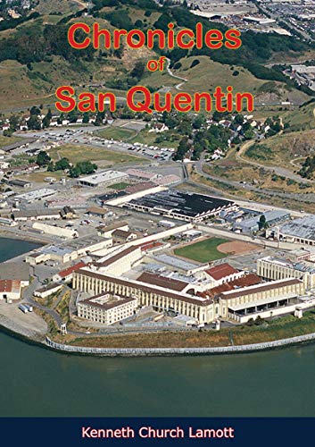 Chronicles of San Quentin: The Biography of a Prison by Kenneth Lamott ...
