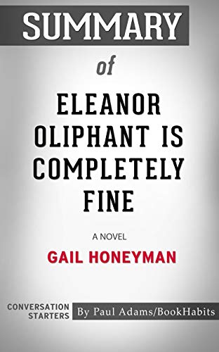 Summary of Eleanor Oliphant Is Completely Fine by Paul Adams | Goodreads