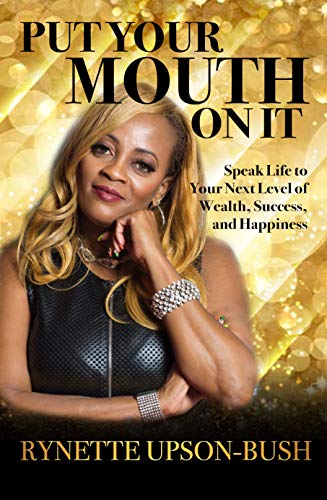 Put Your Mouth On It: Speak Life to Your Next Level of Wealth, Success ...