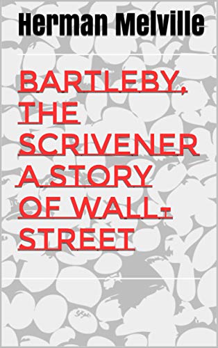 Bartleby, the Scrivener A Story of Wall-Street by Herman Melville ...