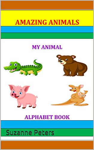Amazing Animals Alphabet Book by Suzanne Peters | Goodreads