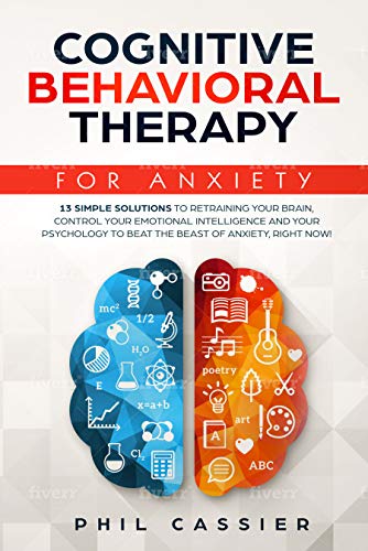 Cognitive Behavioral Therapy For Anxiety: 13 Simple Solutions to ...
