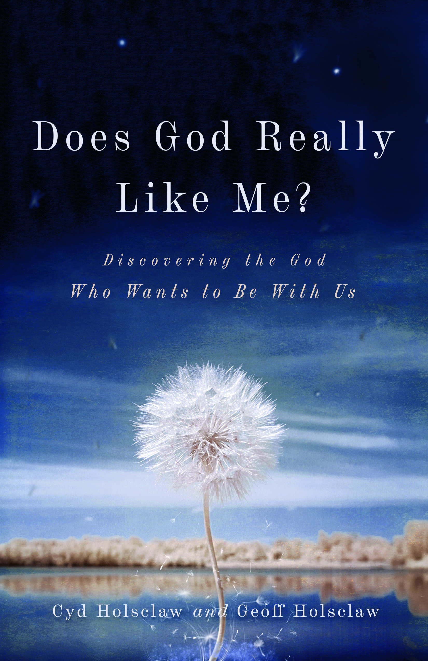 Does God Really Like Me?: Discovering the God Who Wants to Be with Us ...