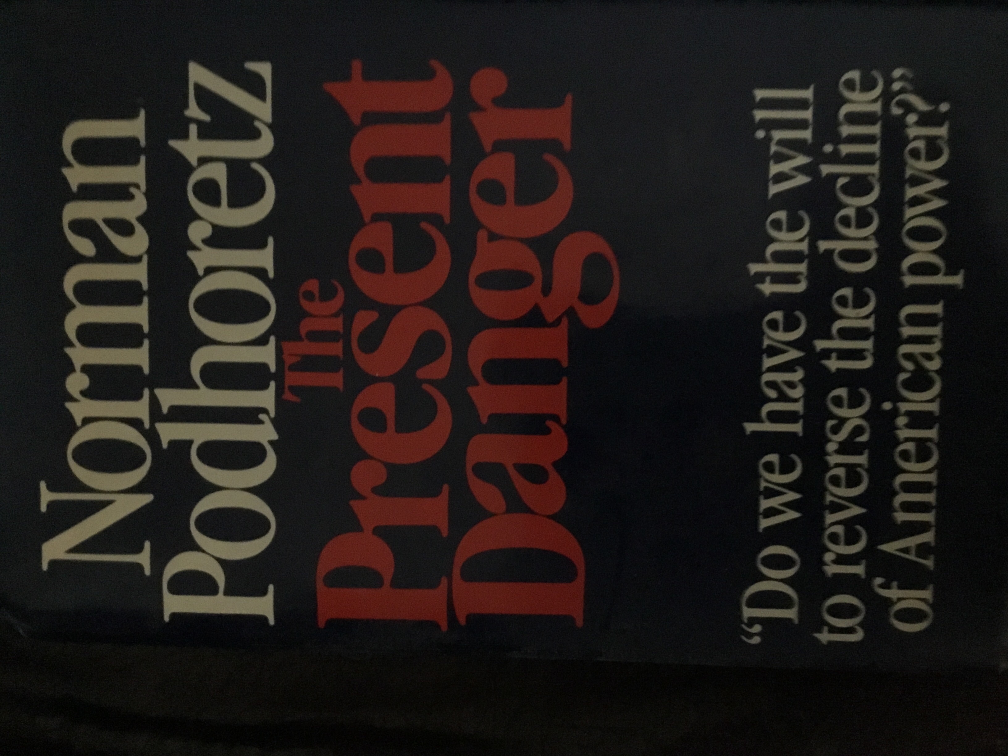 The present danger: "Do we have the will to reverse the decline of American power?" by Norman ...
