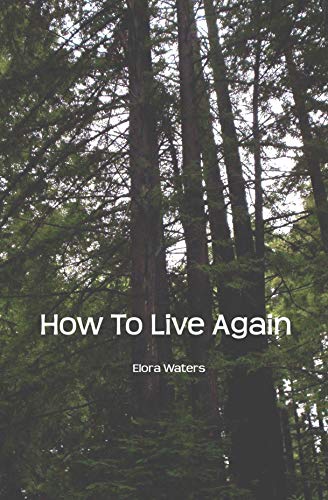 How to Live Again by Elora Waters | Goodreads