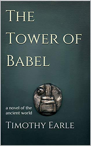 The Tower of Babel: a novel of the ancient world by Timothy Earle ...