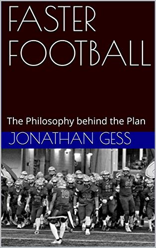 FASTER FOOTBALL: The Philosophy behind the Plan by Jonathan Gess ...