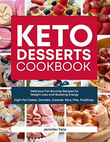 Keto Desserts Cookbook: Delicious Fat-Burning Recipes for Weight Loss ...