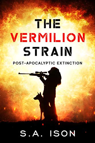 The Vermilion Strain : Post-Apocalyptic Extinction by S.A. Ison | Goodreads