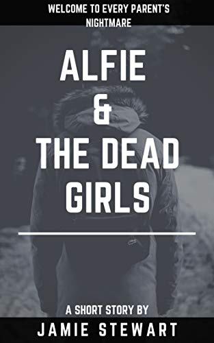 Alfie & the Dead Girls by Jamie Stewart | Goodreads