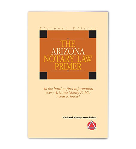 2013 The Arizona Notary Law Primer by National Notary Association ...