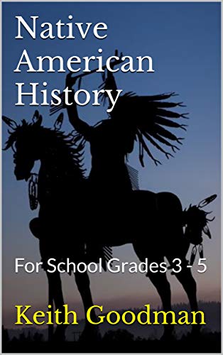 Native American History: For School Grades 3 - 5 by Keith Goodman ...