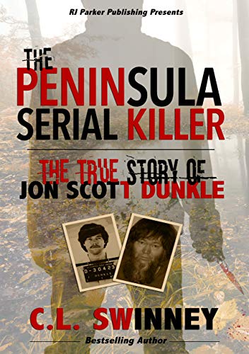 The Peninsula Serial Killer: The True Story of Jon Scott Dunkle by C.L ...