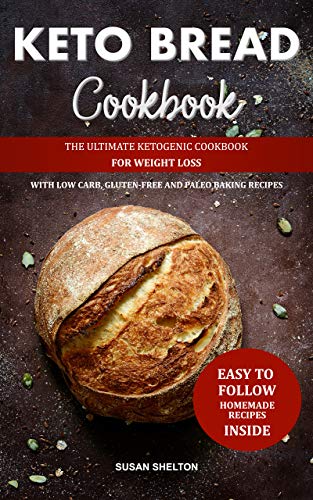 Keto Bread Cookbook: The Ultimate Ketogenic Cookbook for Weight Loss ...