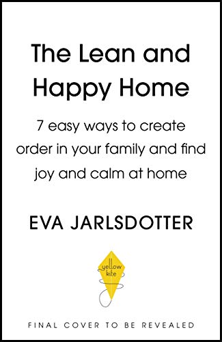 The Lean and Happy Home: More time, less stress. How to get your family ...