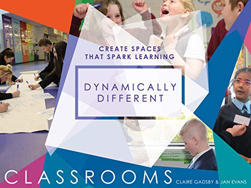 Dynamically Different Classrooms: Create spaces that spark learning by ...