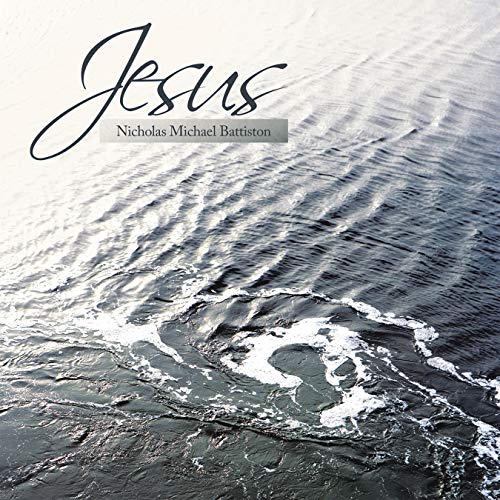 Jesus by Nicholas Michael Battiston | Goodreads