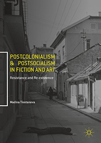 Postcolonialism and Postsocialism in Fiction and Art: Resistance and Re ...