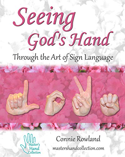 Seeing God's Hand: Through the Art of Sign Language by Connie Rowland ...