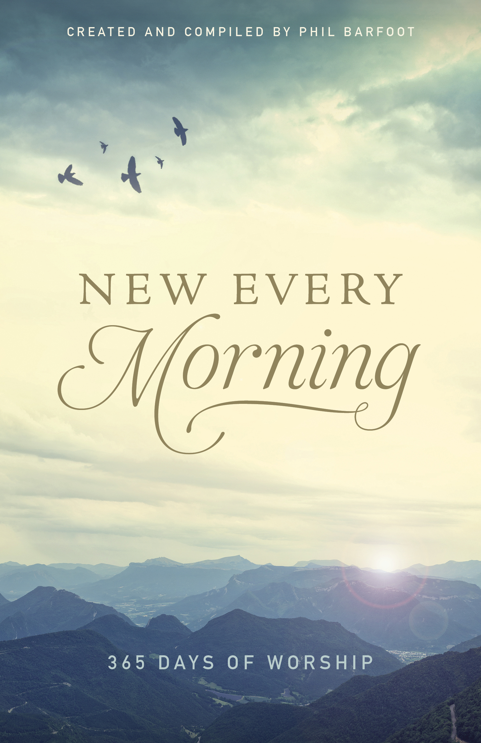 New Every Morning: 365 Days of Worship by Phil Barfoot | Goodreads