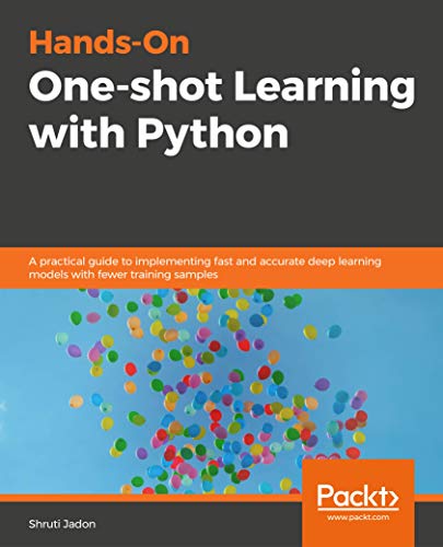 Hands On One Shot Learning With Python A Practical Guide To Implementing Fast And Accurate Deep