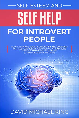 Self Esteem and Self Help for Introvert People: How to Improve Your Relationships and Business ...