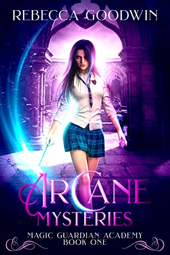 Arcane Mysteries (Magic Guardian Academy #1) by Rebecca Goodwin | Goodreads