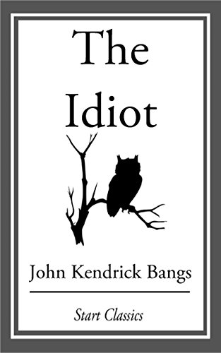 The Idiot by John Kendrick Bangs | Goodreads