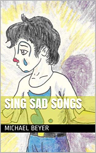 Sing Sad Songs by Michael Beyer | Goodreads