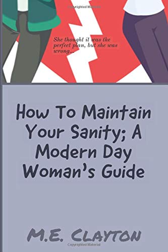 How To Maintain Your Sanity; A Modern Day Woman's Guide by M.E. Clayton ...