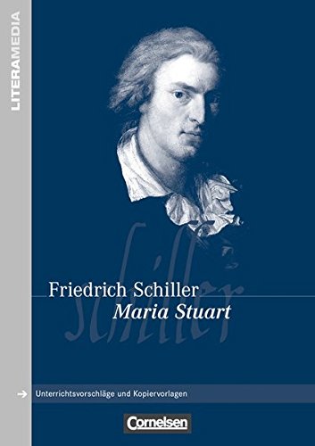 Maria Stuart: Handreichungen für den Unterricht. Unterrichtsvorschläge ...