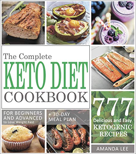 The Complete Keto Diet Cookbook: 777 Delicious and Easy Ketogenic Recipes for Beginners and ...