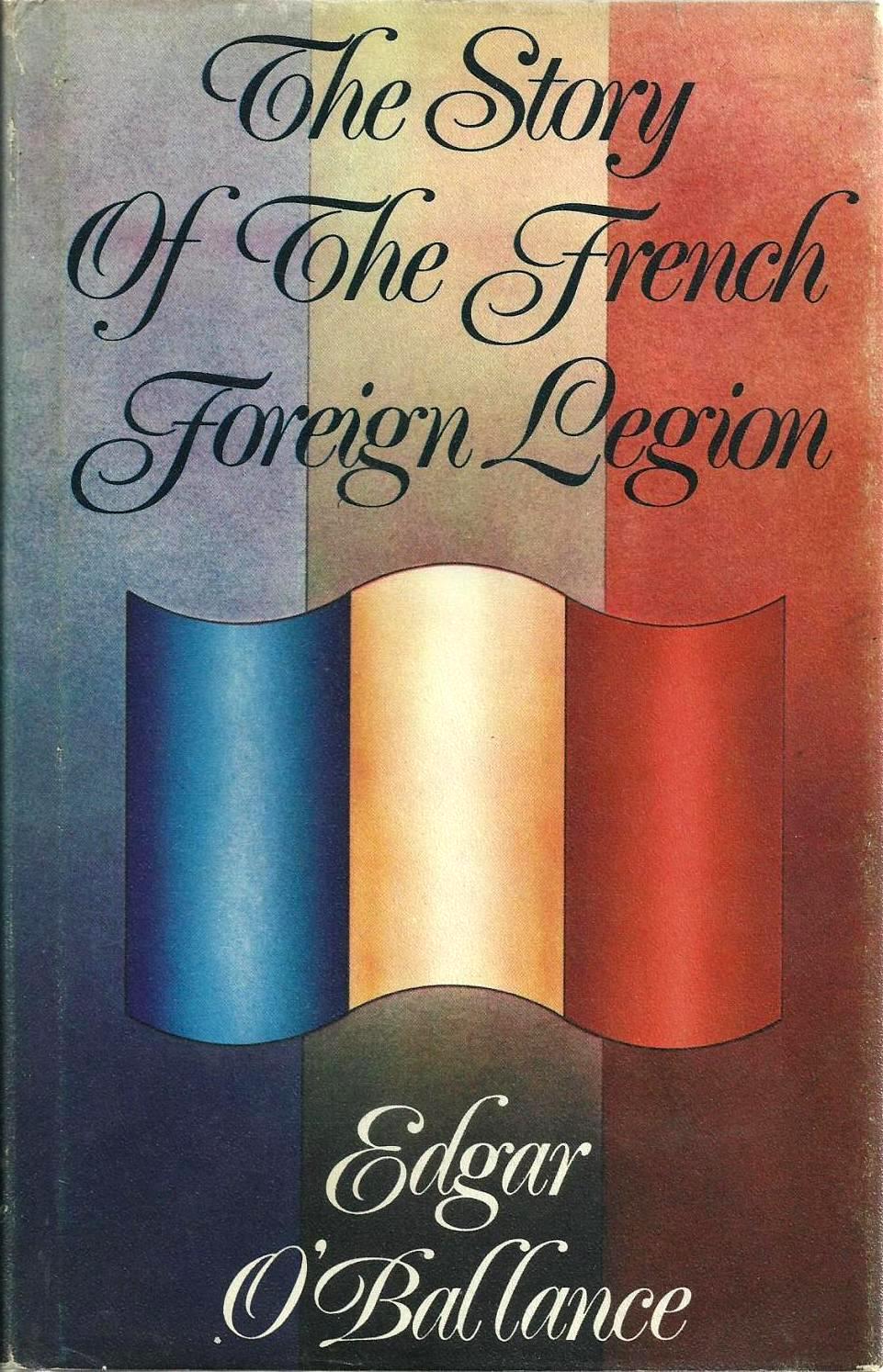 Story of the French Foreign Legion by Edgar O'Ballance | Goodreads