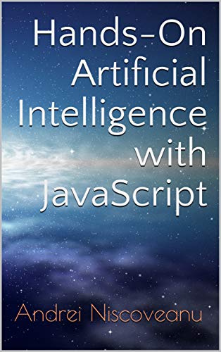 Hands-On Artificial Intelligence with JavaScript by Andrei Niscoveanu ...