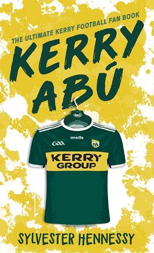 Kerry Abú: The Ultimate Kerry Football Fan Book by Sylvester Hennessy ...