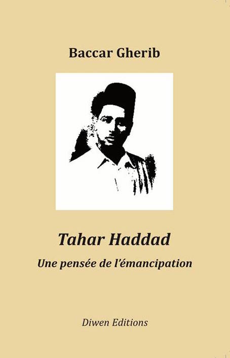 Tahar Haddad: Une pensée de l'émancipation by Baccar Gherib | Goodreads