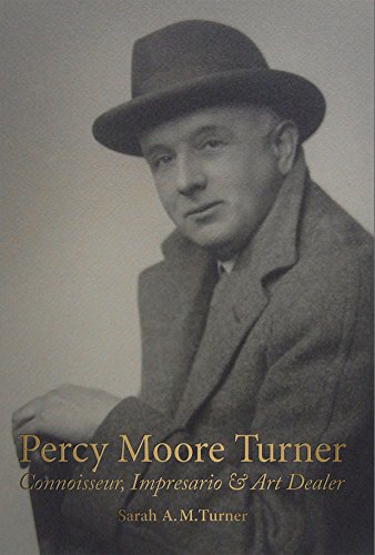 Percy Moore Turner: Connoisseur, Impresario and Art Dealer by Sarah A.M ...