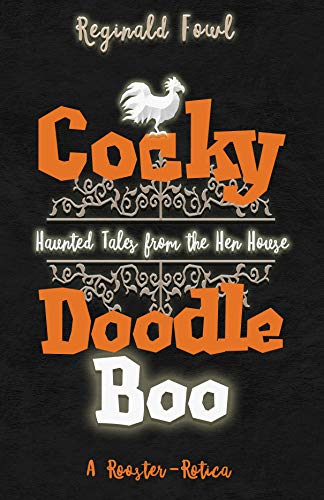 Cocky Doodle Boo: Haunted Tales from the Hen House by Reginald Fowl ...