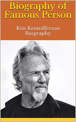 Biography of Famous Person: Kris Kristofferson Biography by Olwen ...