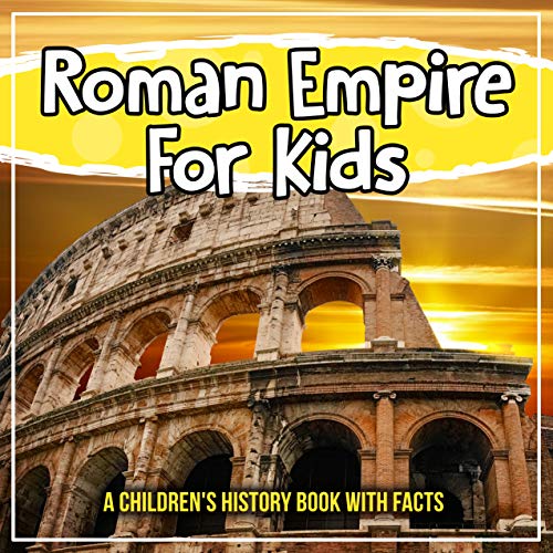 Roman Empire For Kids: A Children's History Book With Facts by Bold ...