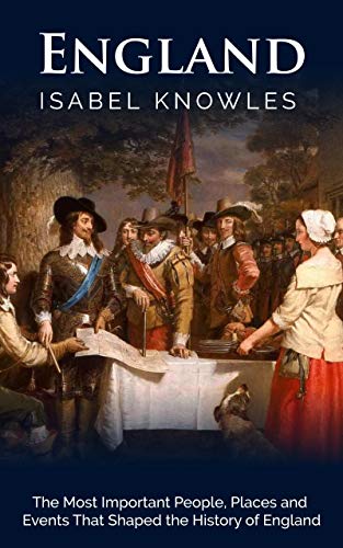 England: The Most Important People, Places, and Events That Shaped the ...