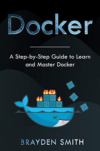 DOCKER: A Step-by-Step Guide to Learn and Master Docker by Brayden ...
