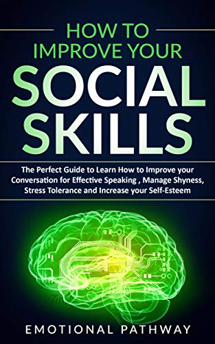 How to Improve Your Social Skills: The Perfect Guide to Learn How to ...