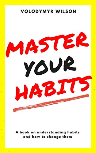 Master Your Habits: Why You Can't Change and How You Can by Volodymyr ...