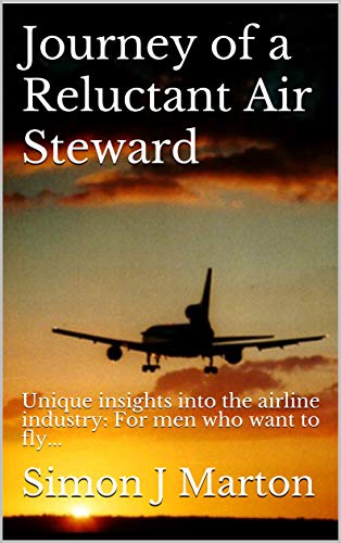 Journey of a Reluctant Air Steward: Unique insights into the airline ...