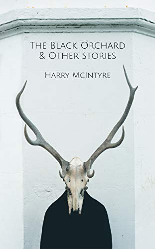 The Black Orchard and Other Stories by Harry McIntyre | Goodreads